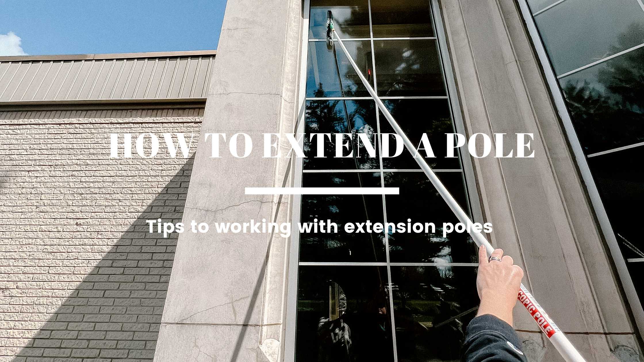 Tips on How to Extend a Window Cleaning Pole - Detroit Sponge