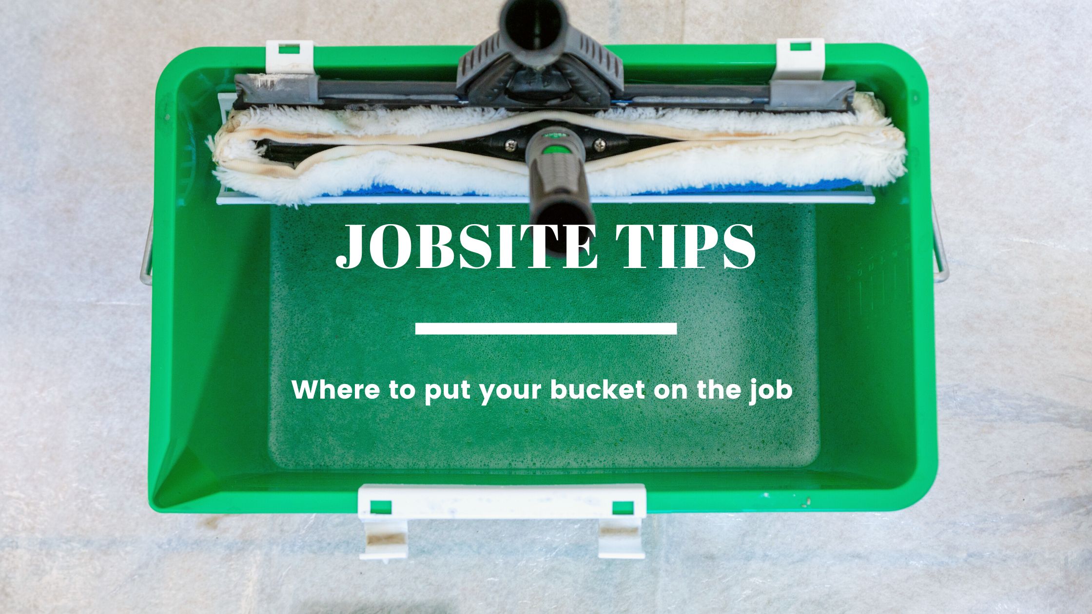 Tips for where to place your Bucket on the Jobsite - Detroit Sponge